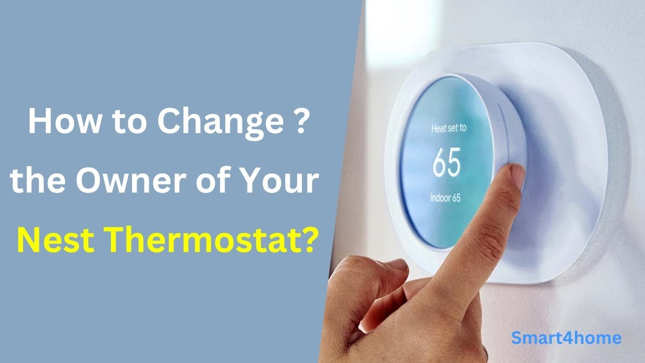 How to Change Ownership of Nest Thermostat: A Step-by-Step Guide