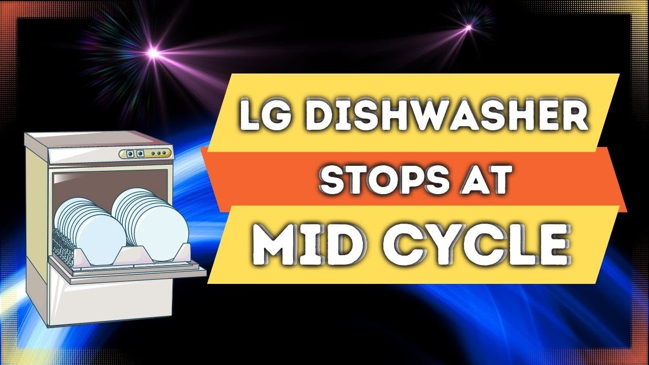 LG Dishwasher Stops Mid Cycle: Quick Fix Guide